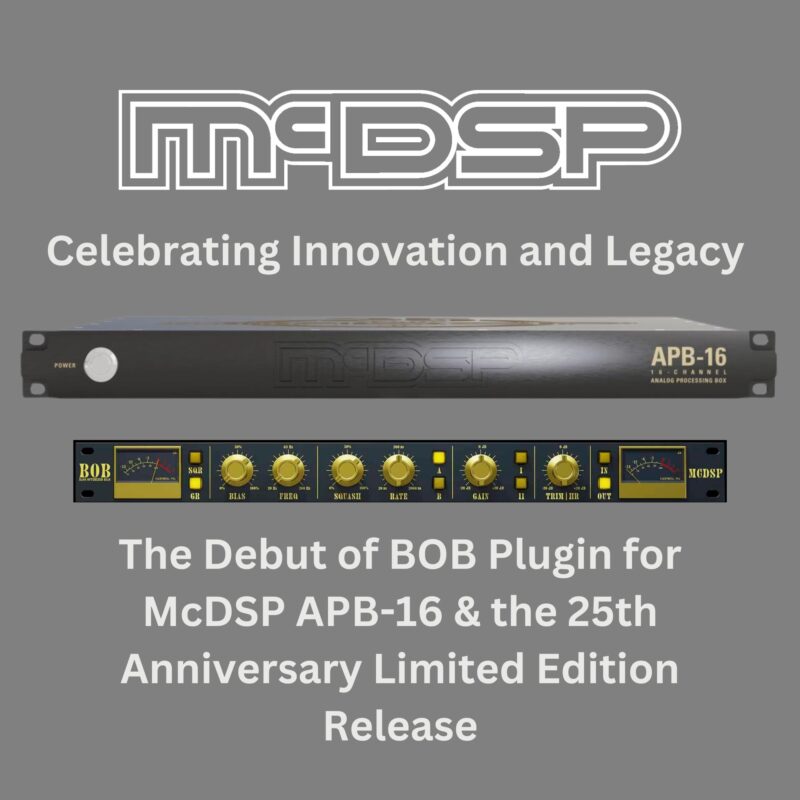 Celebrating Innovation and Legacy: The Debut of BOB Plugin for McDSP APB-16 & 25th Anniversary ...