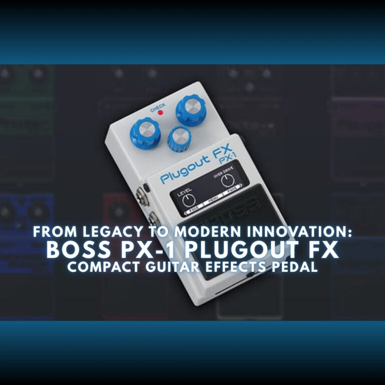 From Legacy to Modern Innovation: The BOSS PX-1 Plugout FX - AWAVE